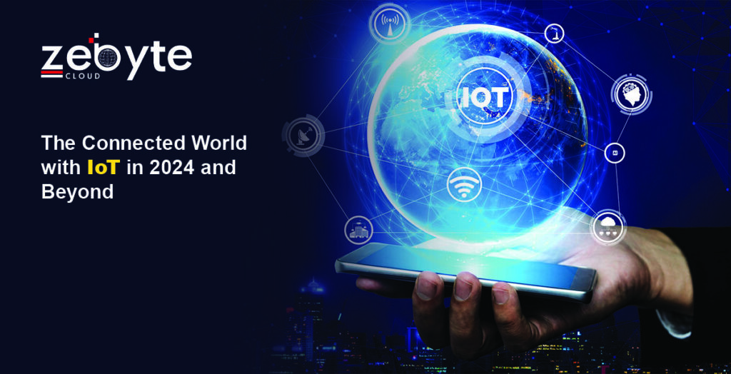 The Connected World with IoT in 2024 and Beyond - Zebyte