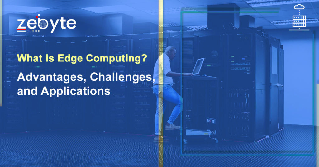 What is Edge Computing? | Advantages,Challenges,Applications